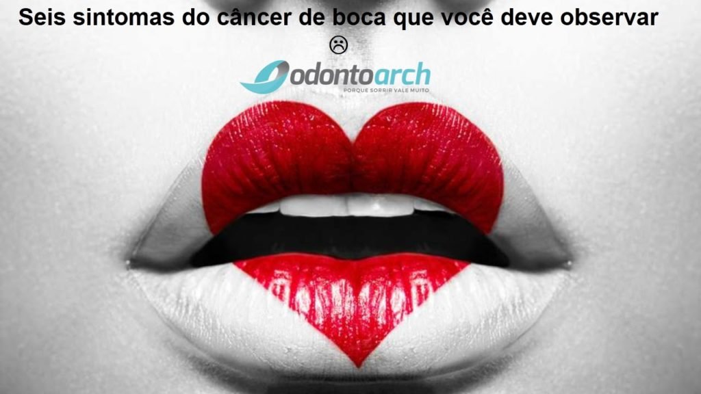 seis sintomas do câncer de boca que você não deve ignorar – OdontoArch